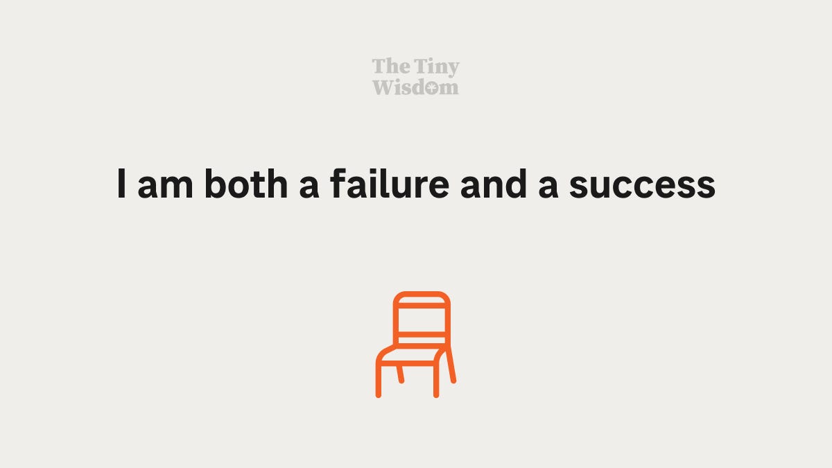 I am both a failure and a success