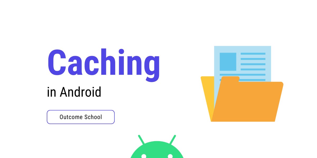 Caching in Android: Improving Performance and User Experience