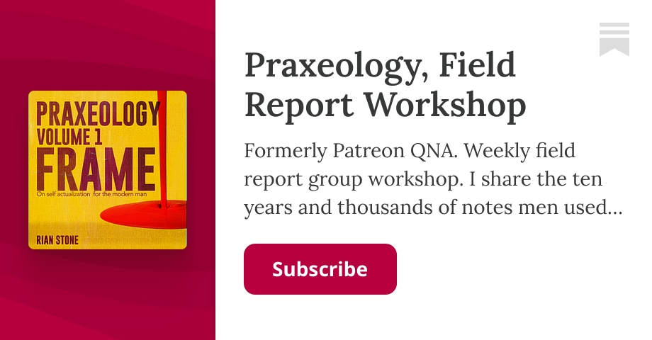 Praxeology, Field Report Workshop | Rian Stone | Substack