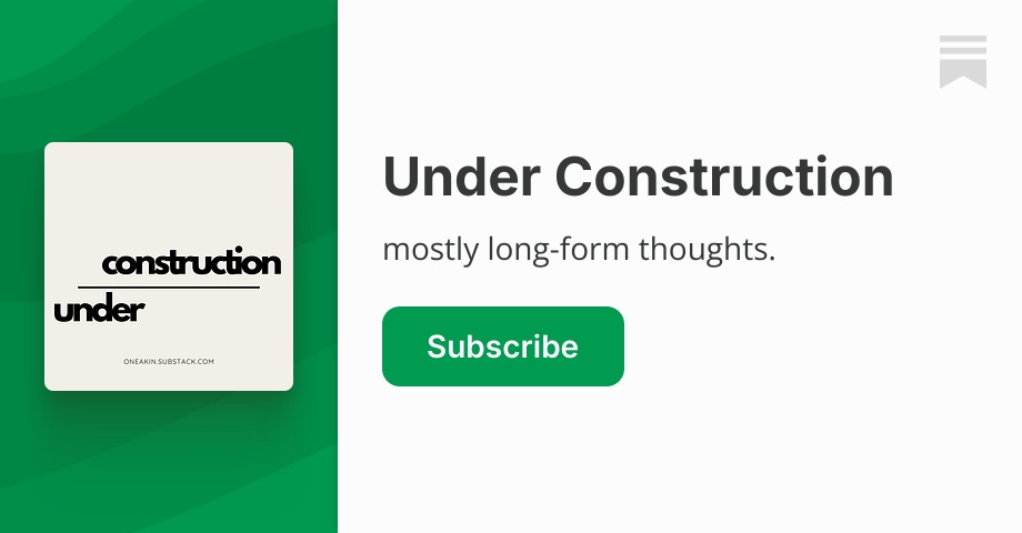 Under Construction | akin. | Substack