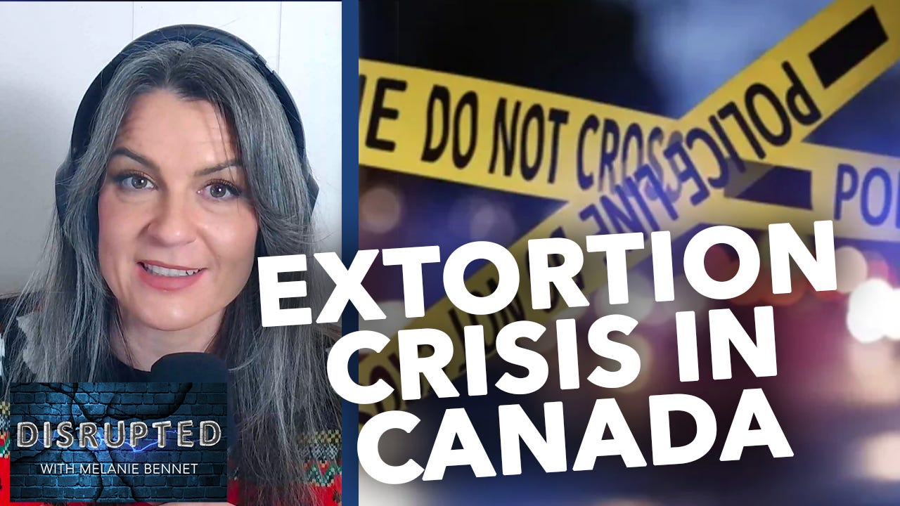 Canada’s Extortion Crisis - by Melanie Bennet, True North.