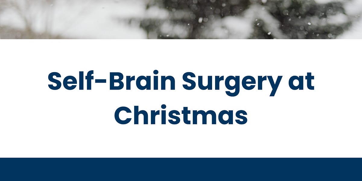 Self-Brain Surgery at Christmas!