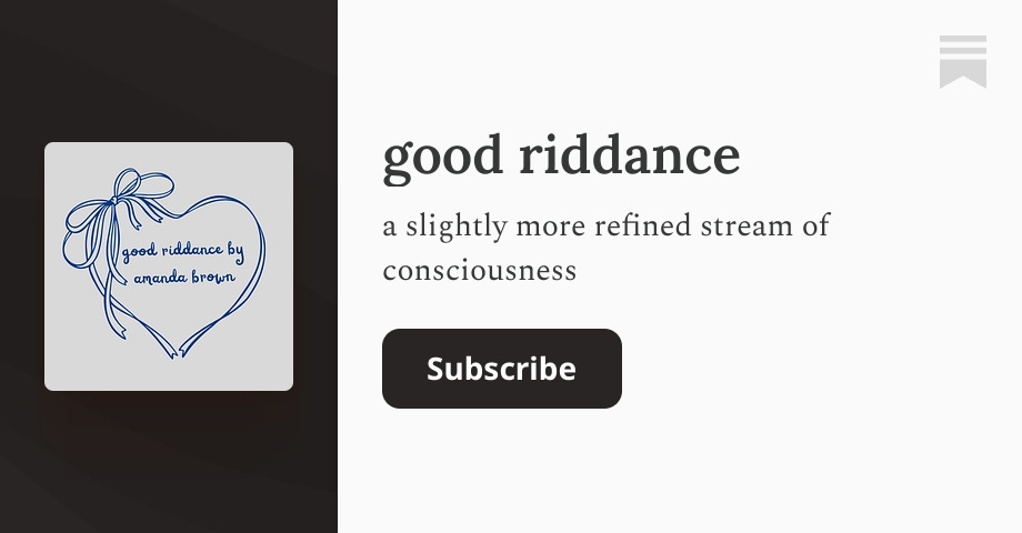 good riddance | Amanda Brown | Substack