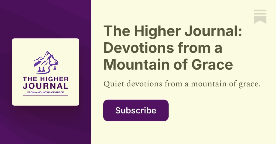 The Higher Journal: Devotions from a Mountain of Grace | Substack