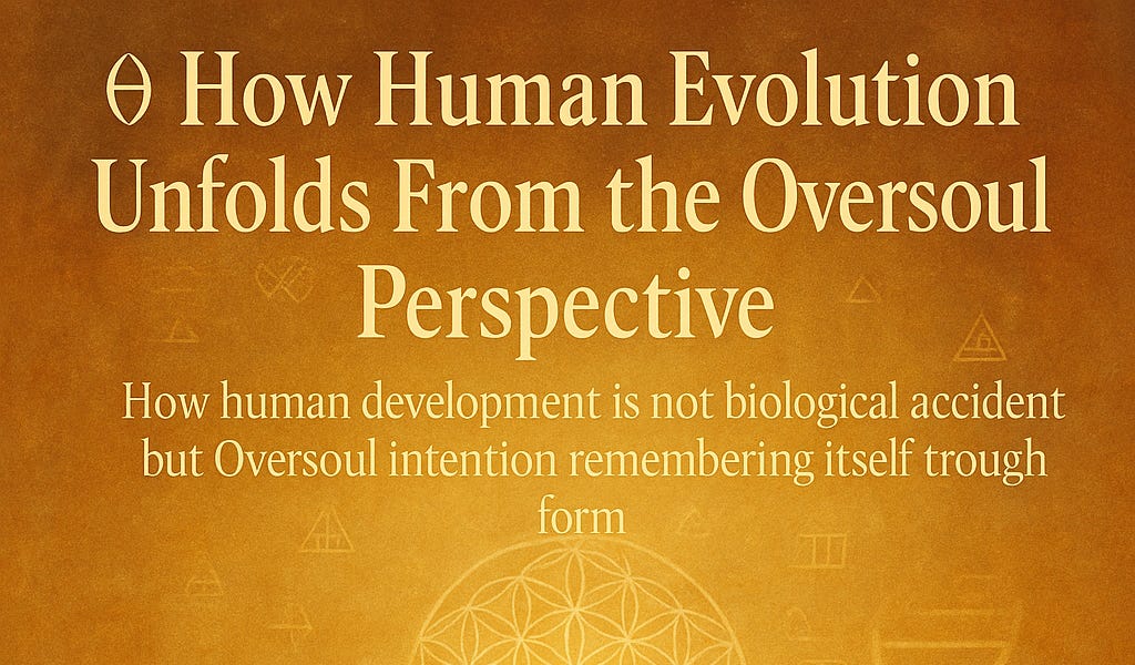How Human Evolution Unfolds From the Oversoul Perspective