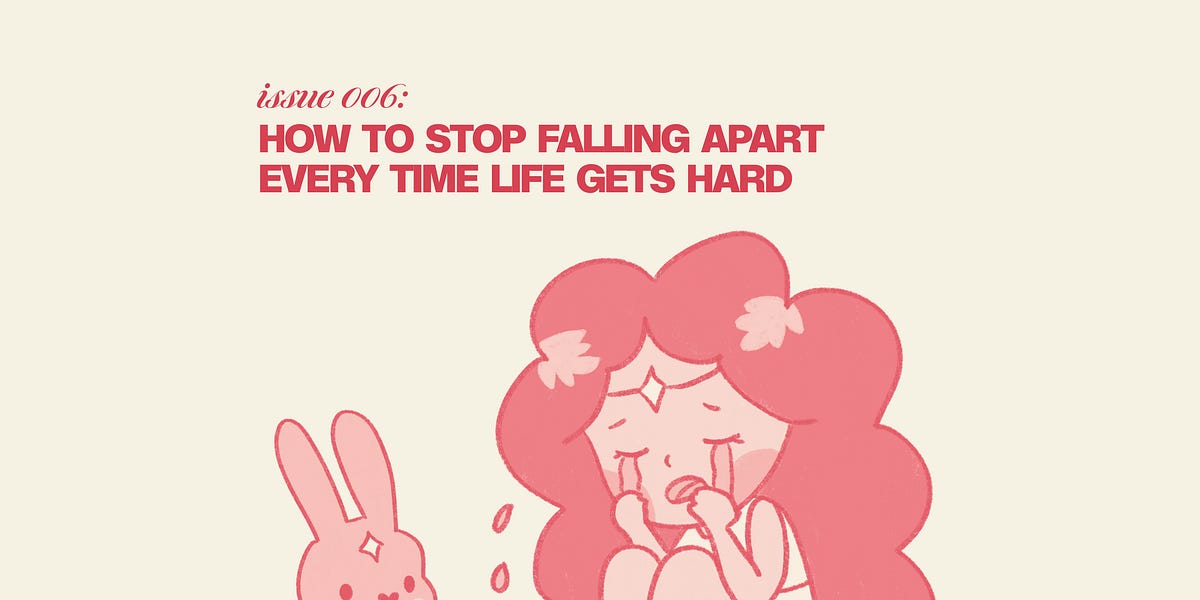 how to stop falling apart every time life gets hard