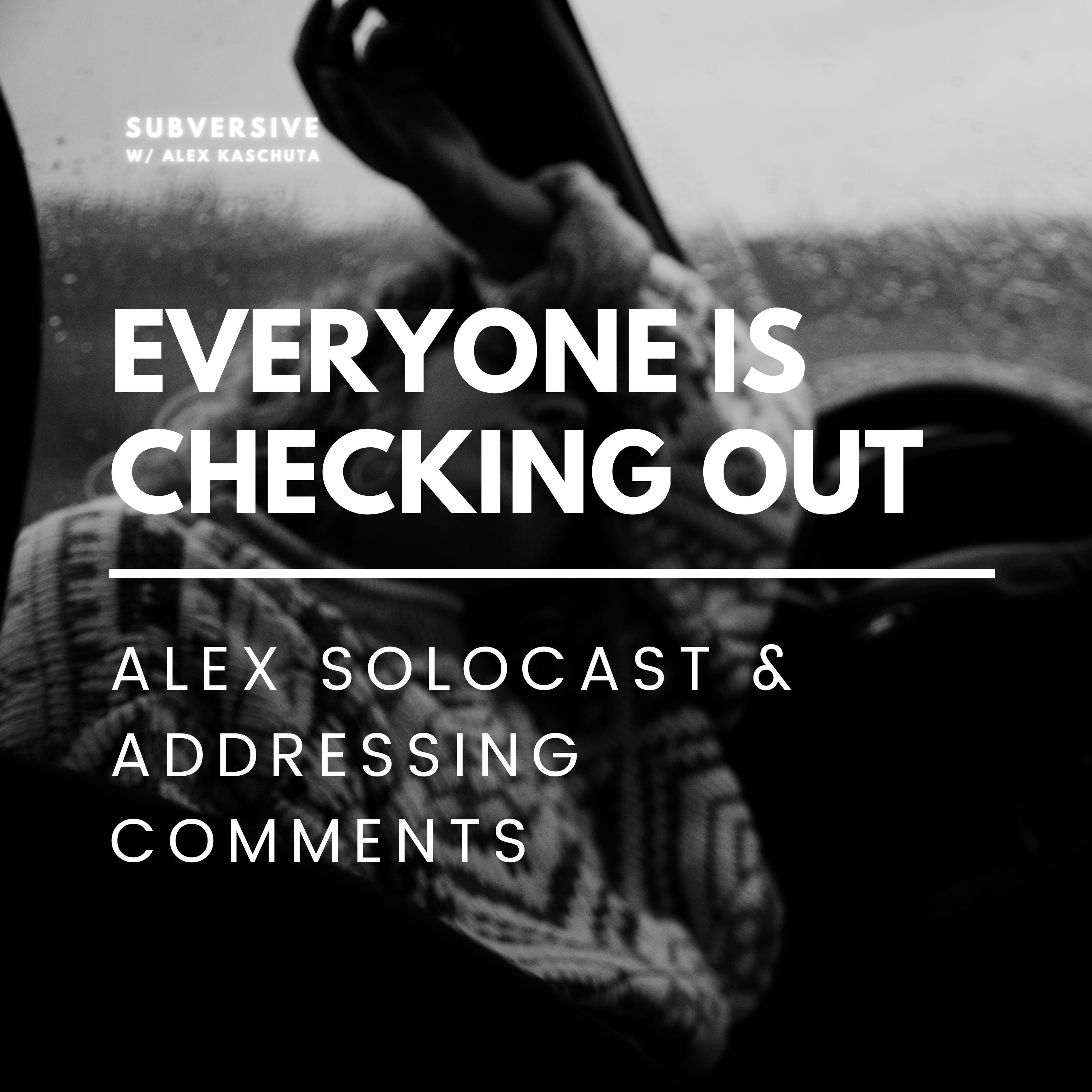 Everyone is checking out - The Podcast - by Alex Kaschuta