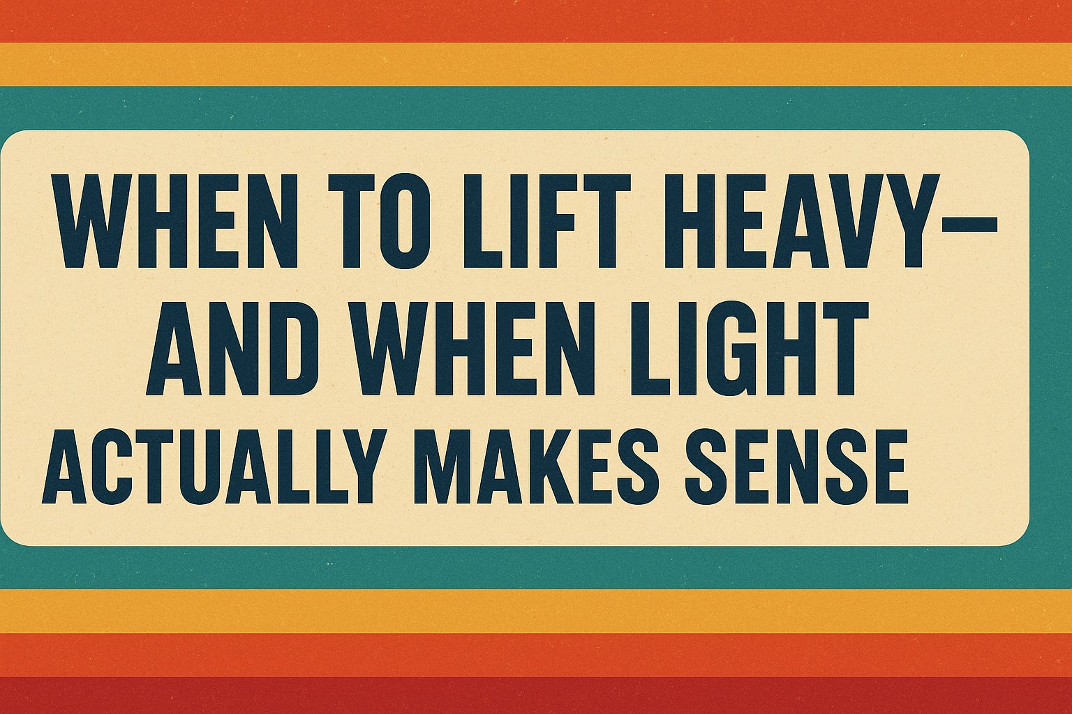 When to Lift Heavy — And When Light Actually Makes Sense
