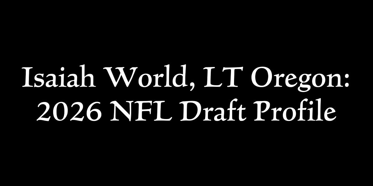 Isaiah World, LT Oregon: 2026 NFL Draft Profile & Scouting Report