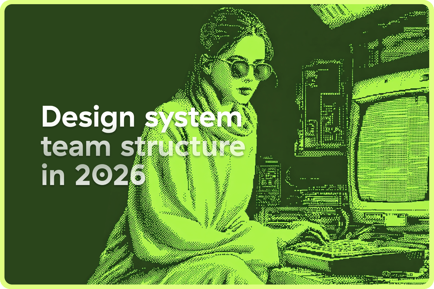 Design systems team structure in 2026 - by Romina Kavcic