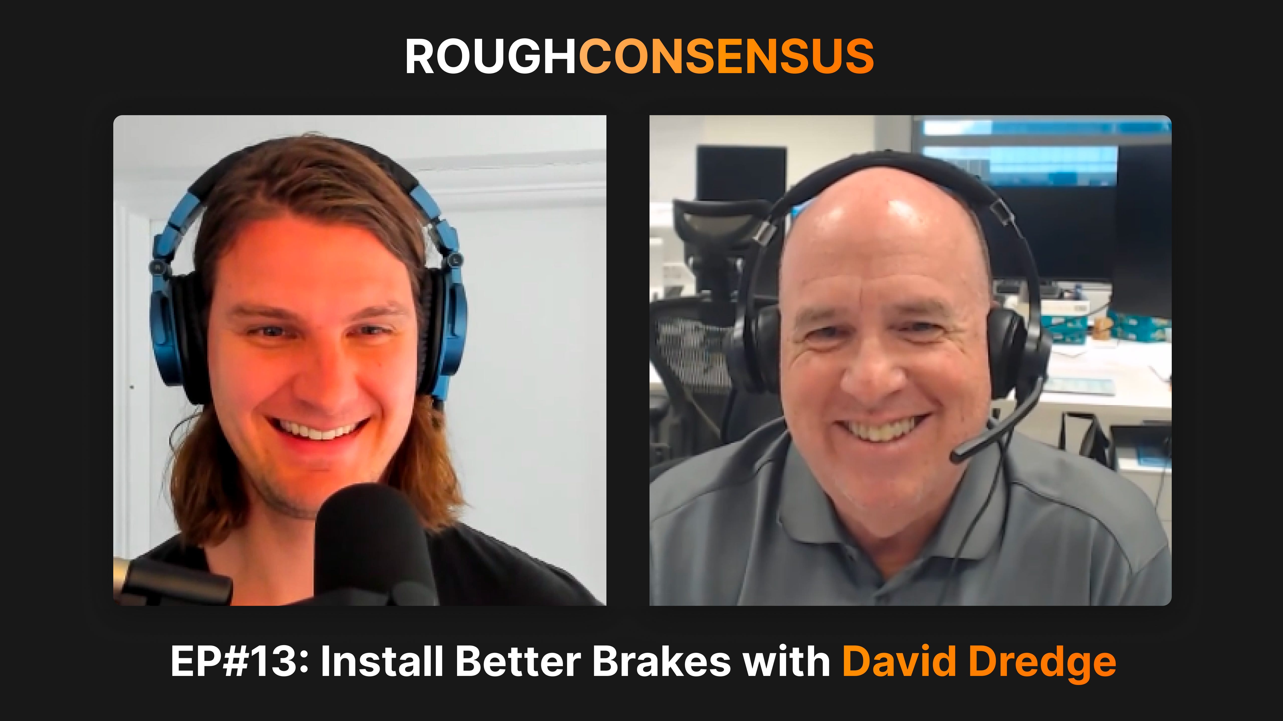 Install Better Brakes w/ David Dredge (Rough Consensus Podcast)