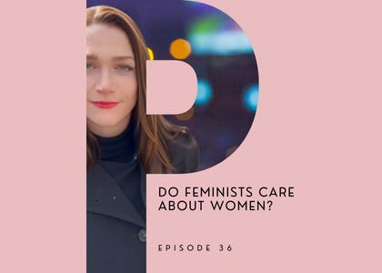 Do Feminists Care About Women? - by Hannah Spier, MD