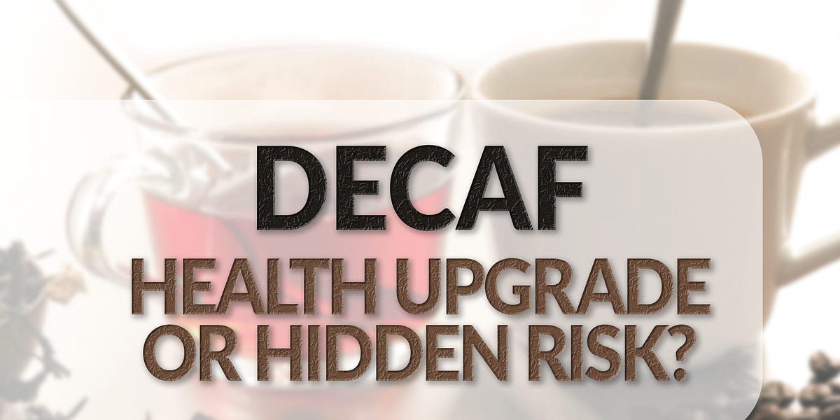 Decaf Tea and Coffee: Health Benefits and Hidden Risks