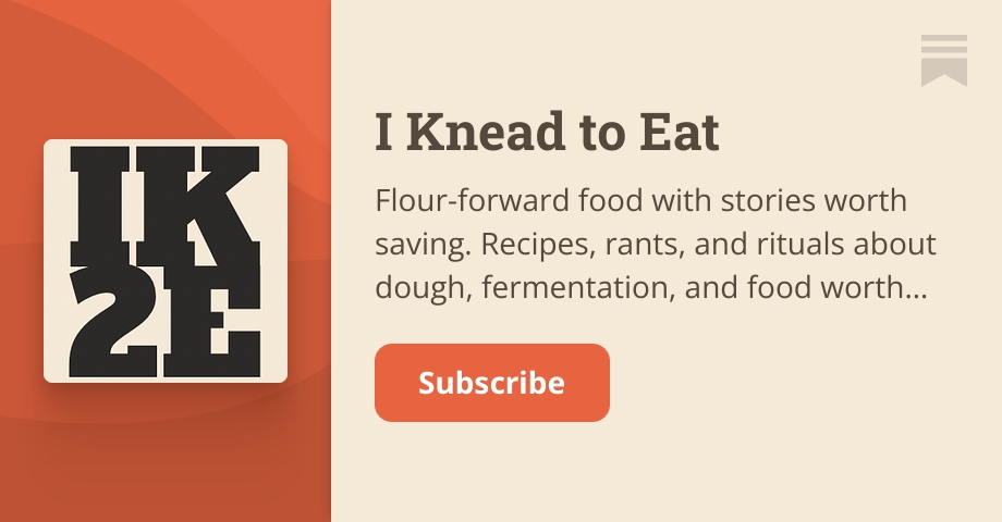 I Knead to Eat | Andrew Littlefield | Substack