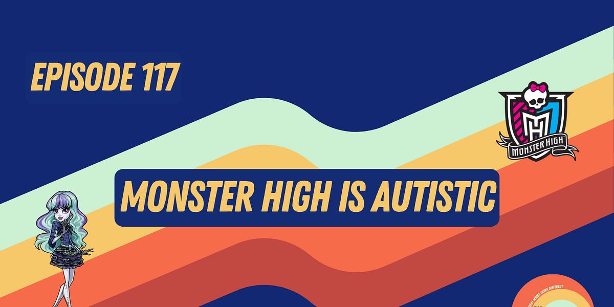 Monster High Is Autistic (Episode 117) - by Sami Harris