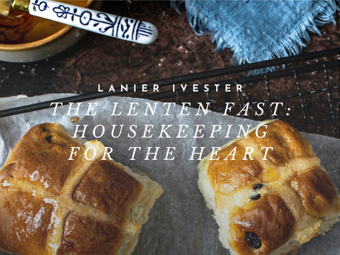 The Lenten Fast: Housekeeping for the Heart—Lanier Ivester