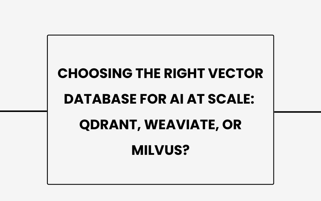 Qdrant vs Milvus and Weaviate vs Milvus: Choosing the Right Vector ...