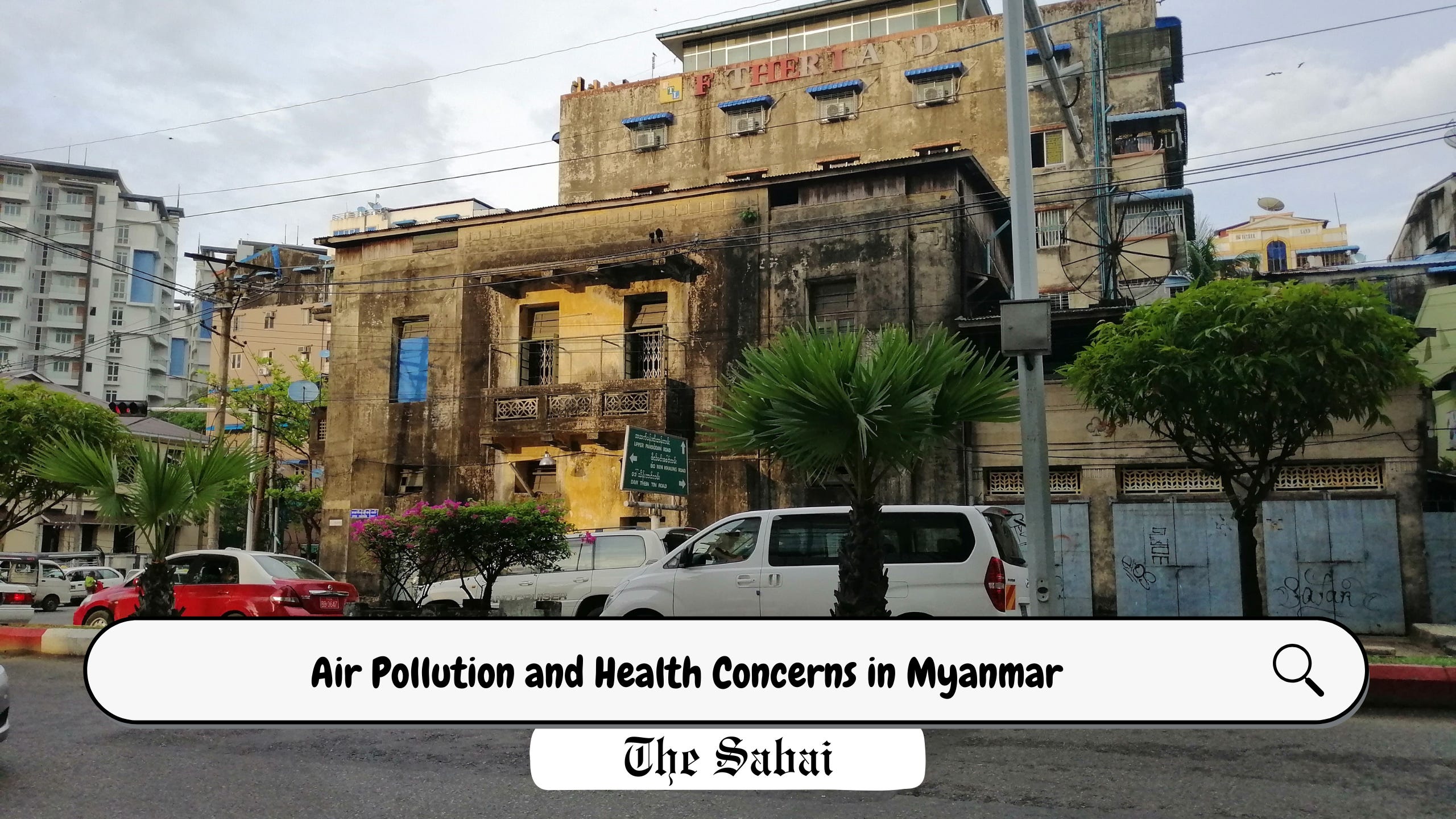 Air Pollution and Health Concerns in Myanmar - The Sabai