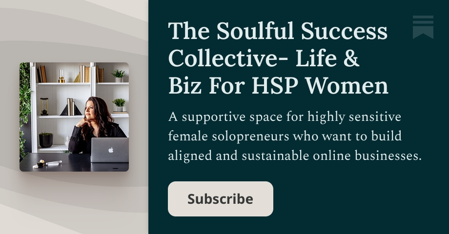 The Soulful Success Collective- Life & Biz For HSP Women | The Sensitive CEO | Substack
