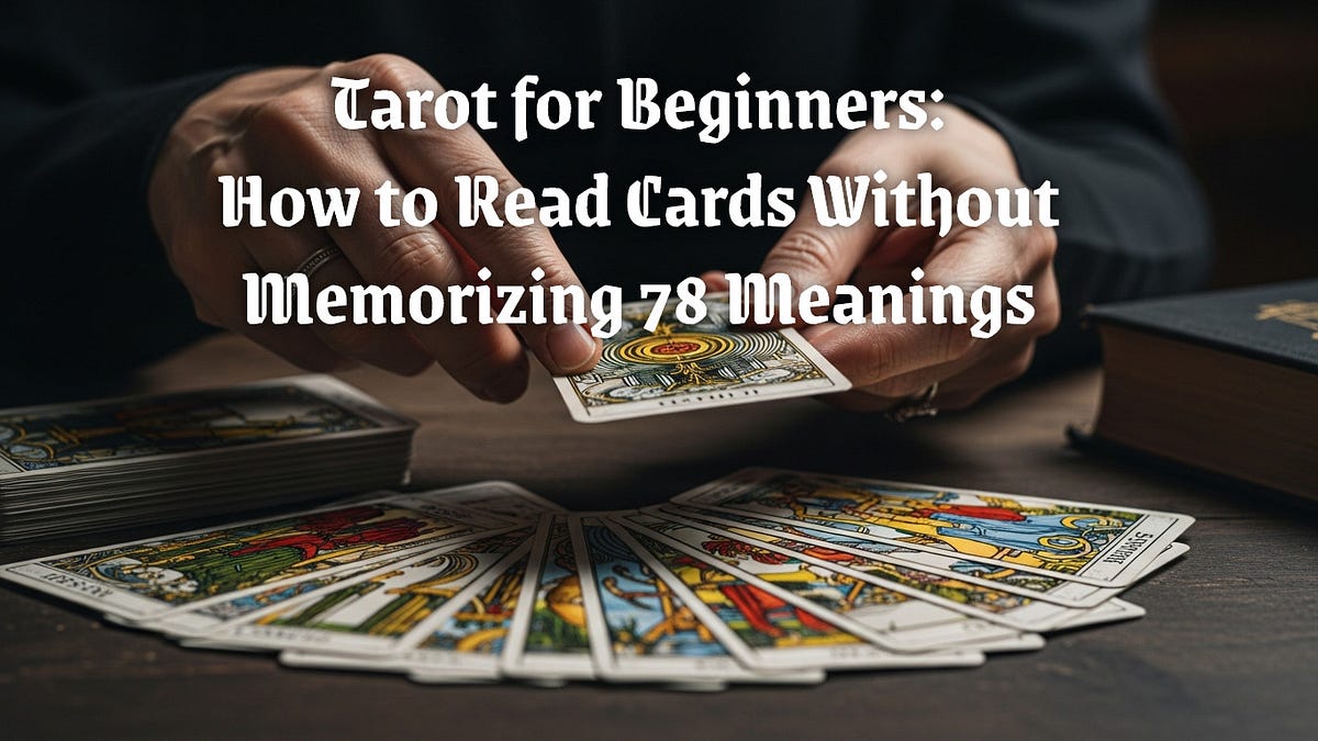 Tarot for Beginners: Read Cards Without Memorizing 78 Meanings
