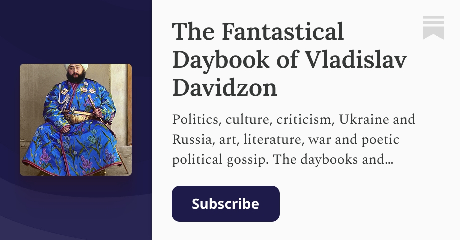 The Fantastical Daybook of Vladislav Davidzon | Substack