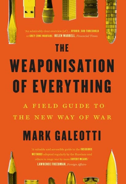 The Weaponization of Everything: by Mark Galeotti