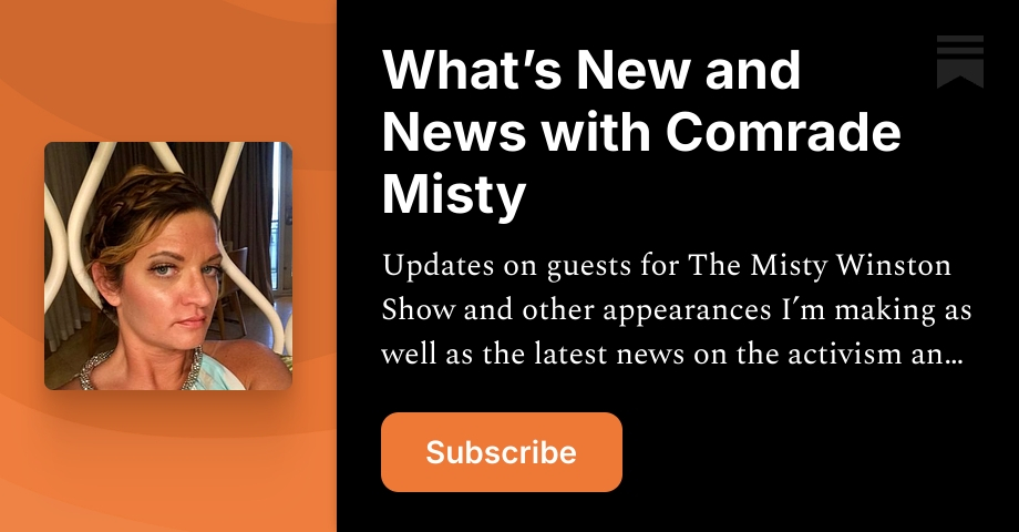 What’s New and News with Comrade Misty | Misty Winston | Substack