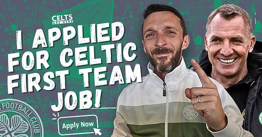 I APPLIED FOR CELTIC FIRST TEAM JOB!