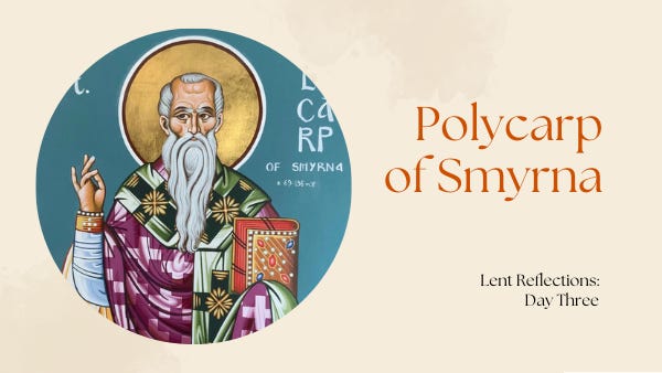 Lent Day 3 - Polycarp of Smyrna - by Revd Samuel S. Thorp