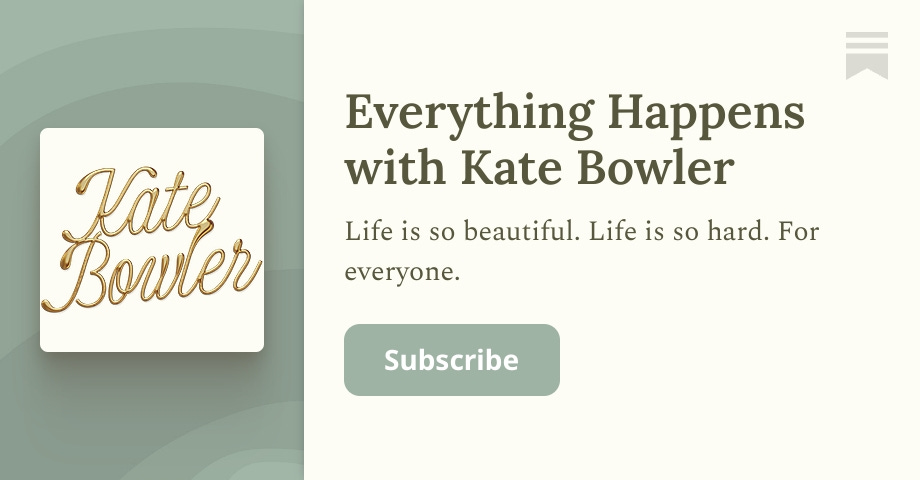Blessings | Everything Happens with Kate Bowler | Substack