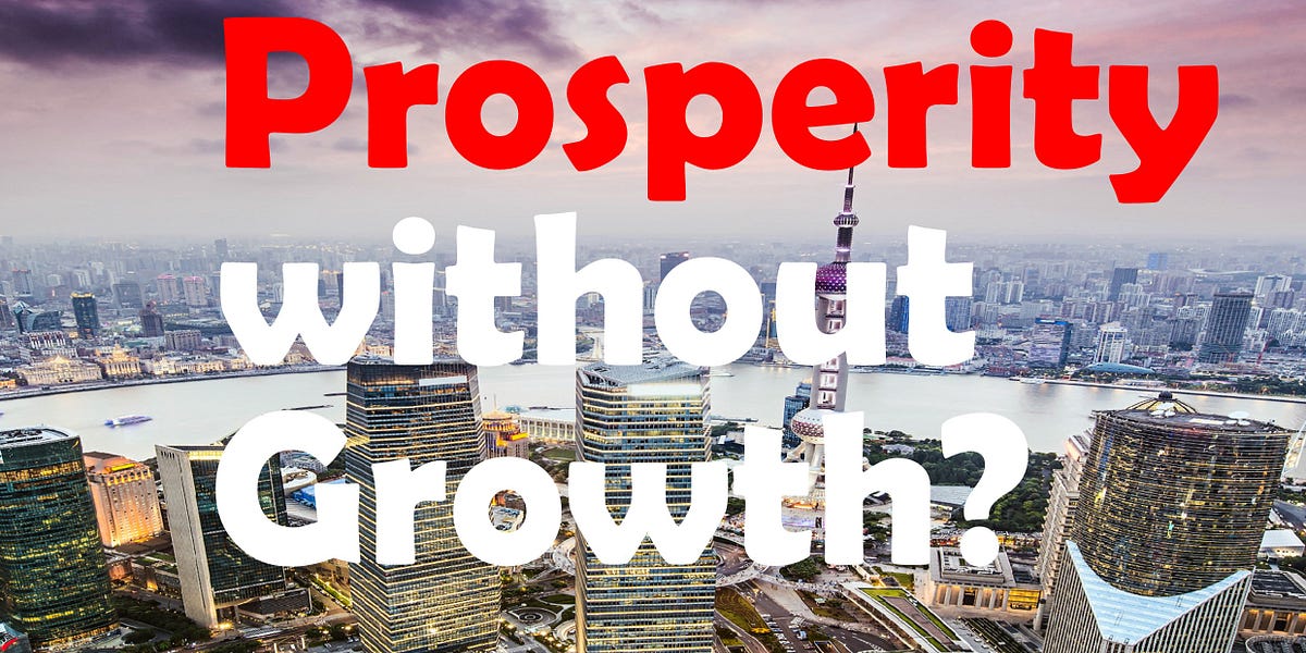 Prosperity without Growth - is it possible? The surprising short answer is "YES"
