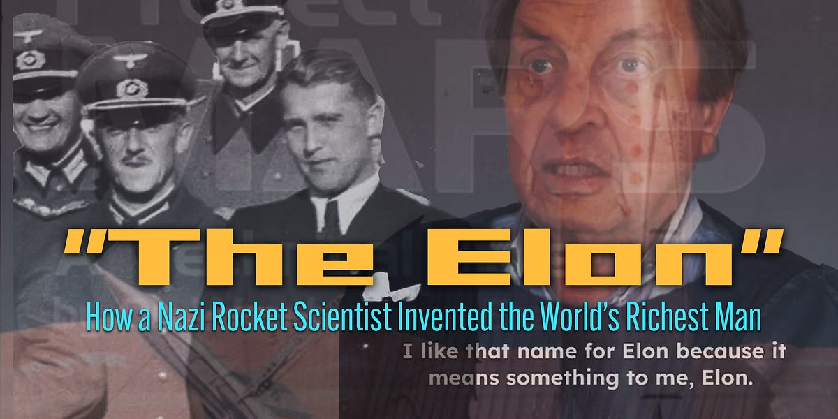 “The Elon”: How a Nazi Rocket Scientist Invented the World’s Richest Man