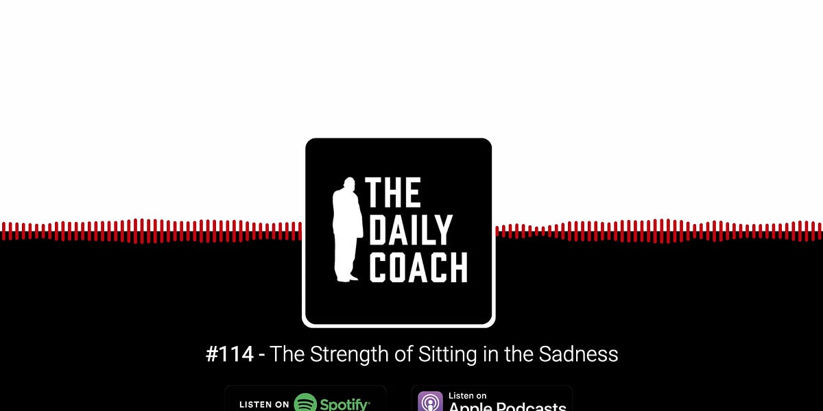 The Strength of Sitting in the Sadness - The Daily Coach