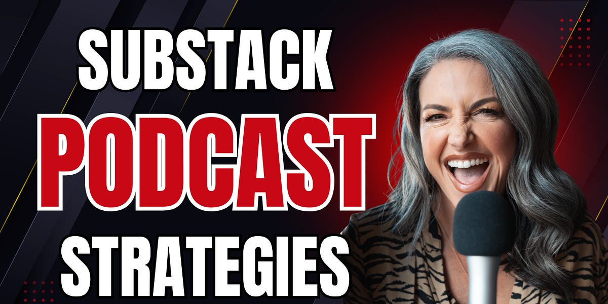 Substack Podcast Strategies