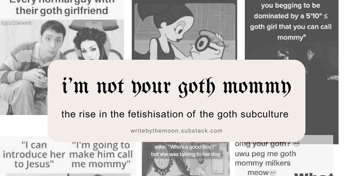 I'm Not Your 'Goth Mommy' | The Rise in The Fetishisation of the Goth ...