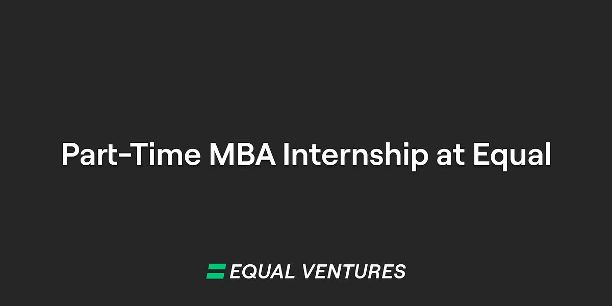 Part-Time MBA Internship at Equal - Equal Ventures