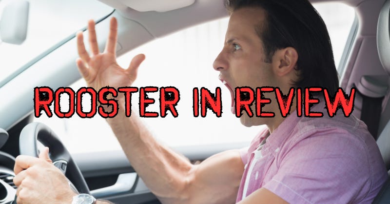 Rooster in Review: Road rage is a helluva drug