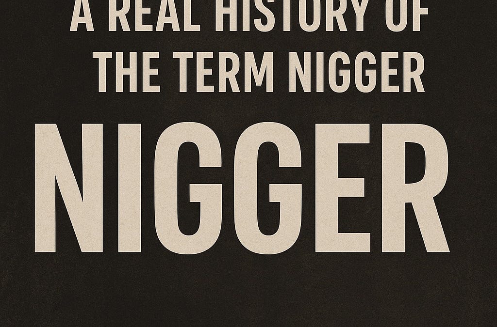 The Word Nobody Wants to Talk About: A Real History of the Term Nigger
