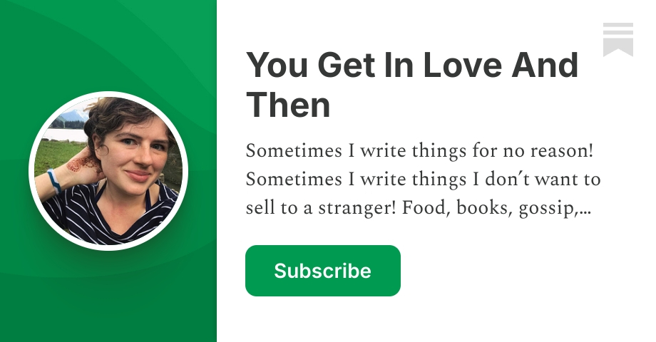 You Get In Love And Then | Ella Risbridger | Substack