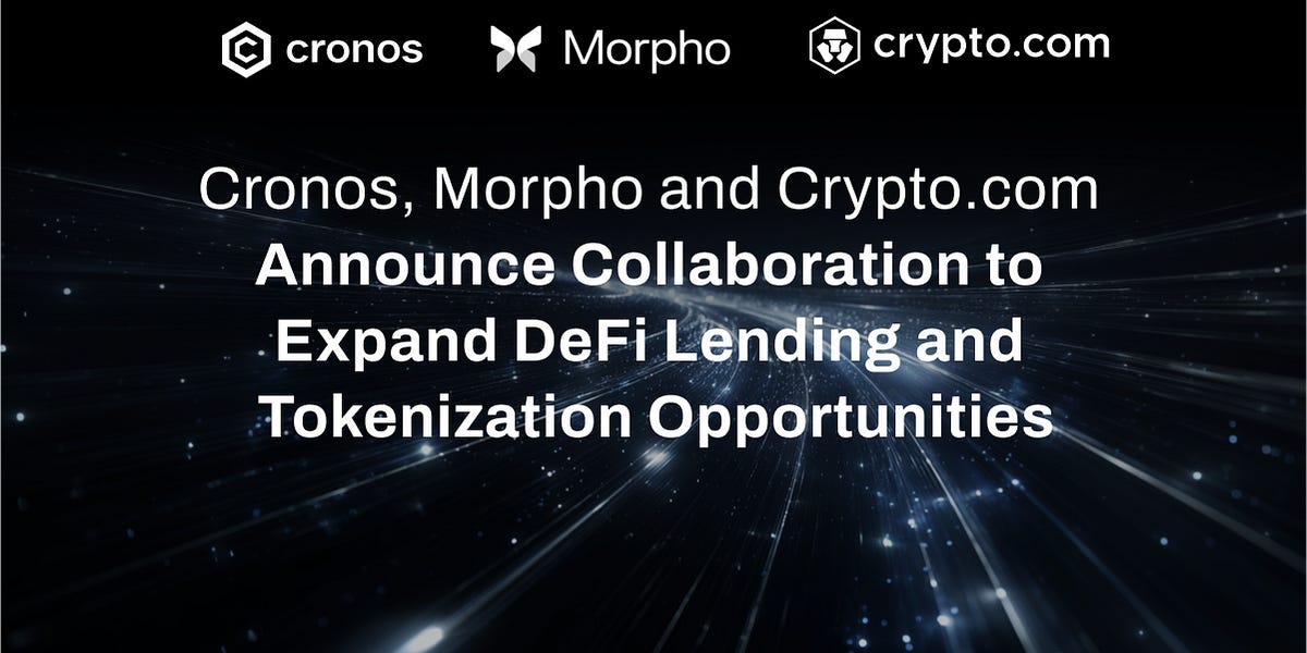 Cronos, Morpho and Crypto.com Announce Collaboration to Expand DeFi Lending and Tokenization ...