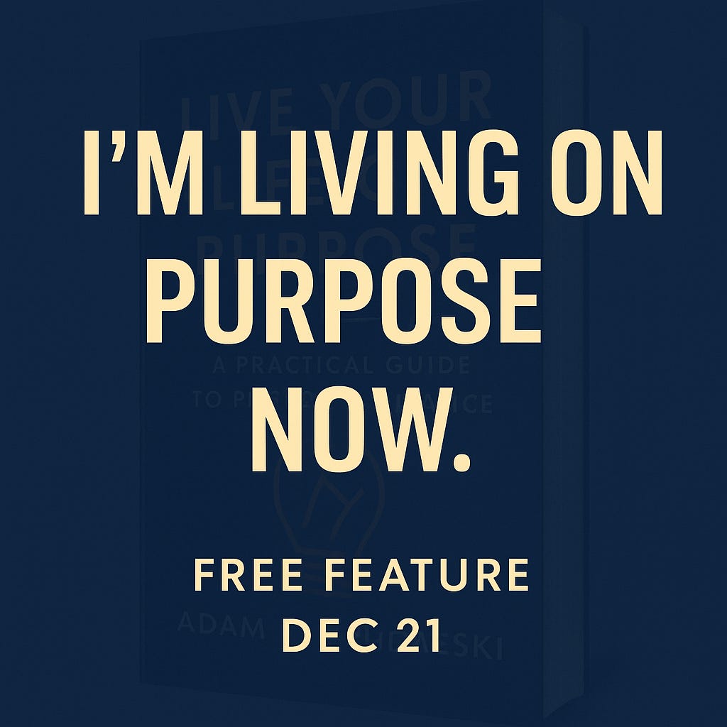 💡 “I’m Living on Purpose Now.” - by Adam N.