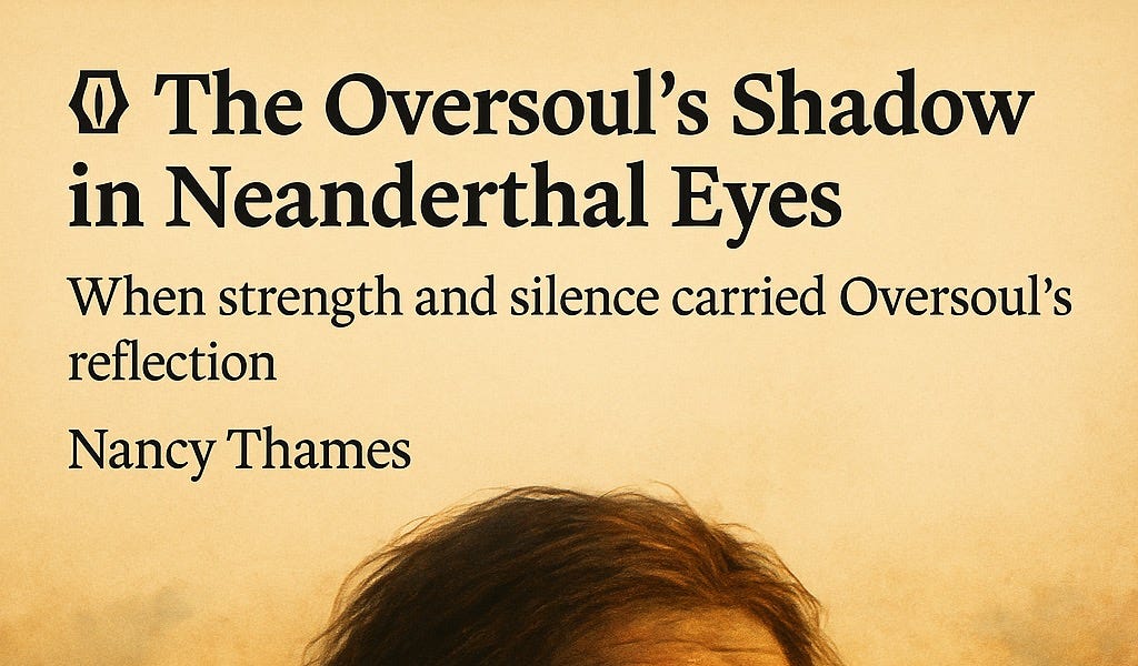 The Oversoul’s Shadow in Neanderthal Eyes