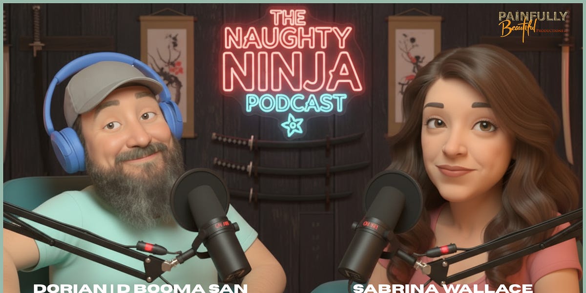 The Naughty Ninja Podcast w/ Sabrina Wallace & Dorian | D Booma San