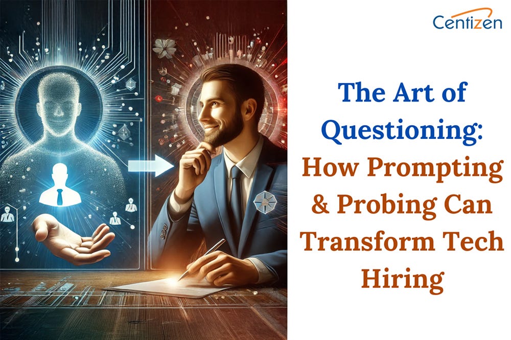 The Art of Questioning: How Prompting & Probing Can Transform Tech Hiring