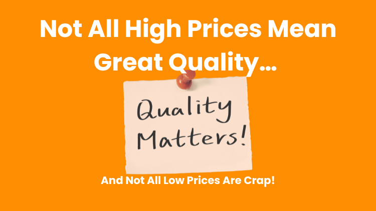 Not All High Prices Mean Great Quality… - by Andi Leeman