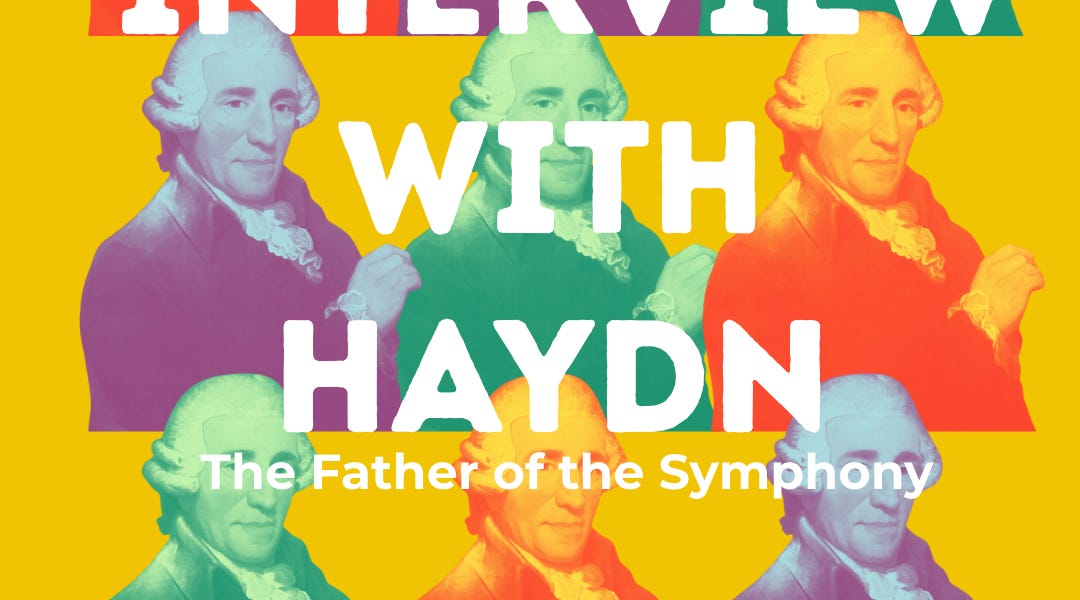 Interview with Joseph Haydn - "The Father of the Symphony"