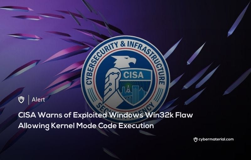 CISA Warns of Exploited Windows Win32k Flaw