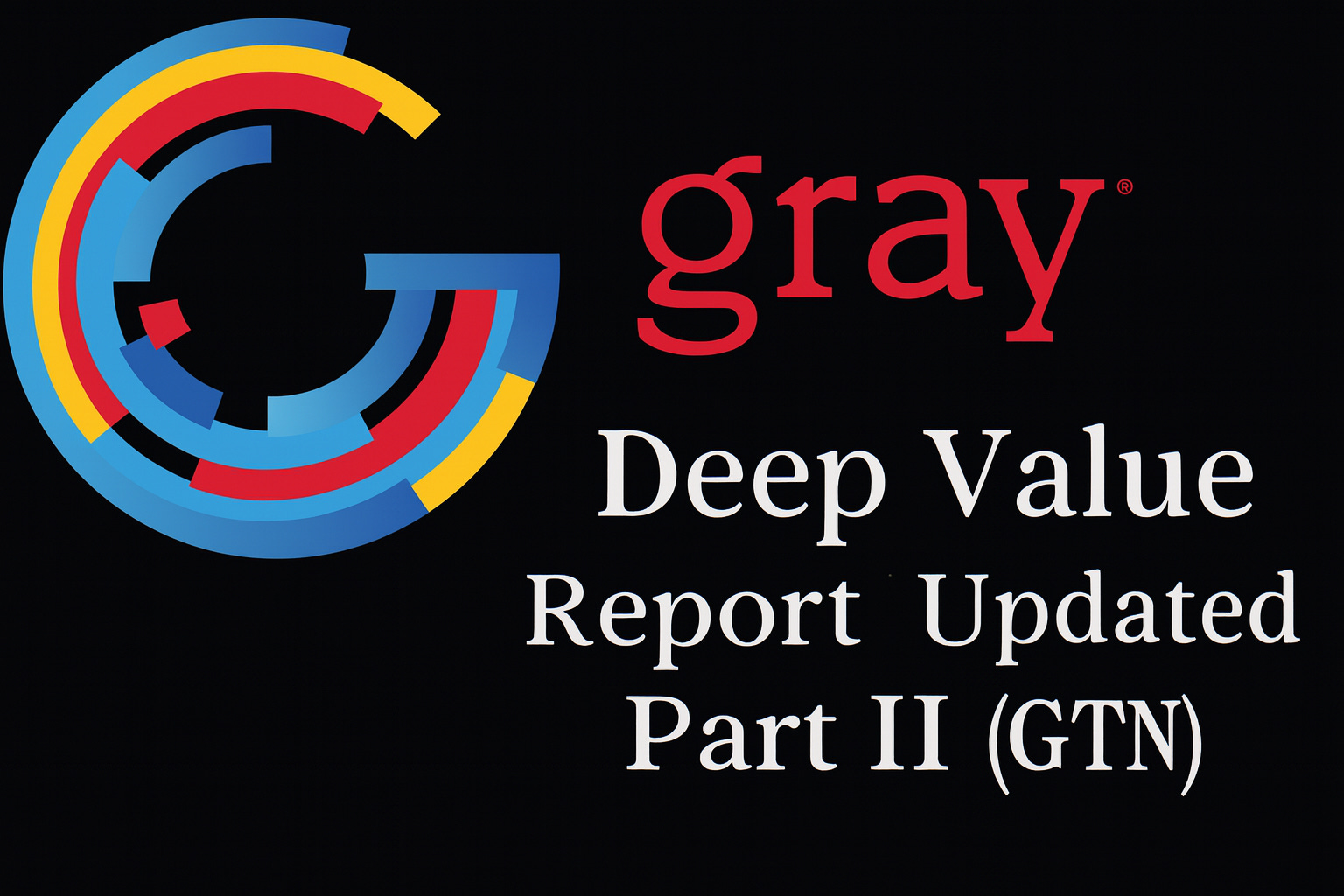 DEEP VALUE REPORT — GRAY TELEVISION (GTN) Part II – Post-Q3 2025 Update