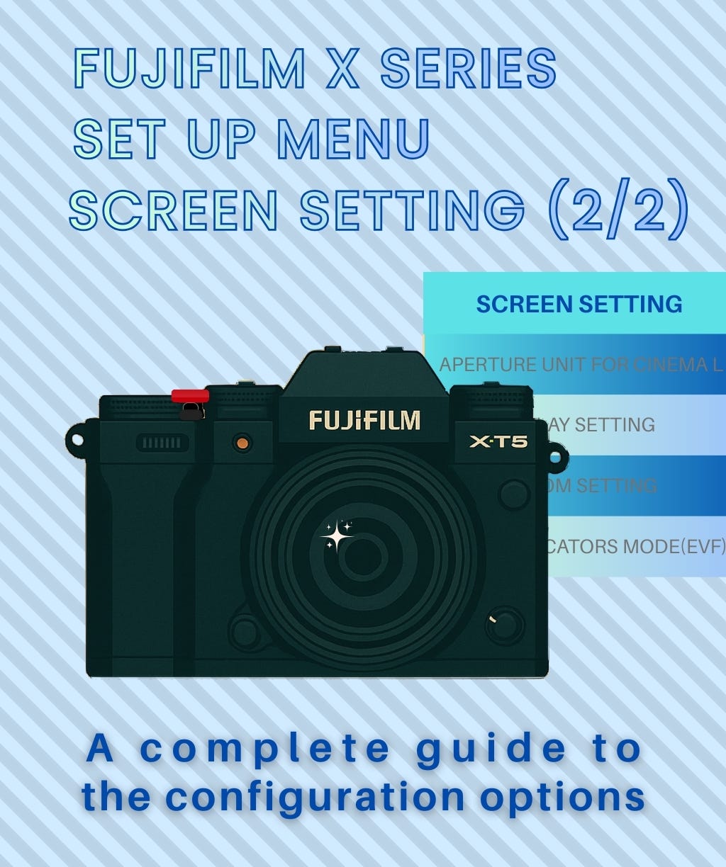 Fujifilm X Fuji X-T5 Series: Understanding Screen Setting Menu (Post 2/2)