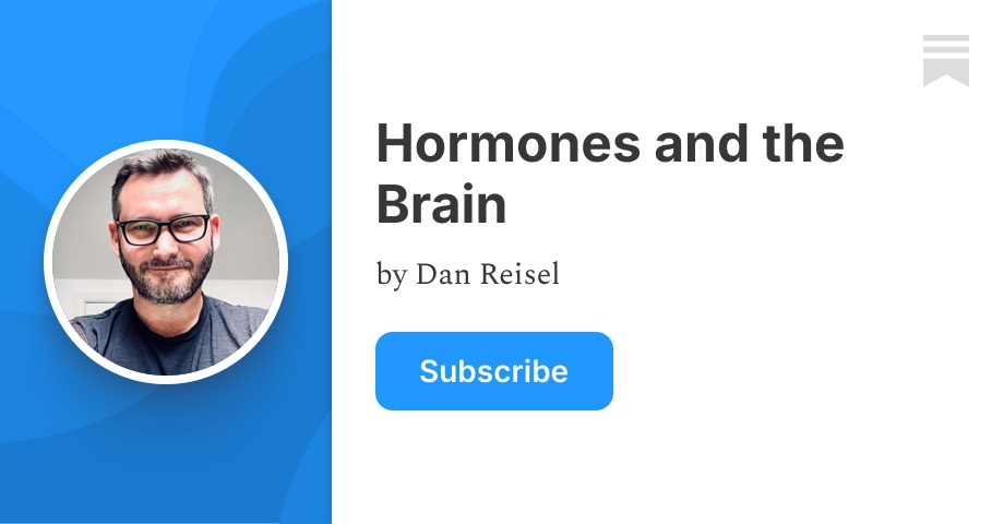 Hormones and the Brain | Dan Reisel | Substack